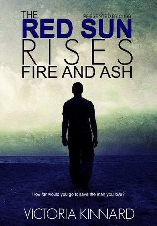 The Red Sun Rises: Fire and Ash by Victoria Kinnaird | Goodreads