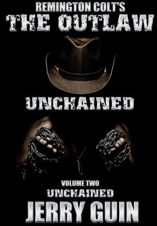 Unchained (The Outlaw Unchained #2) by Jerry Guin | Goodreads