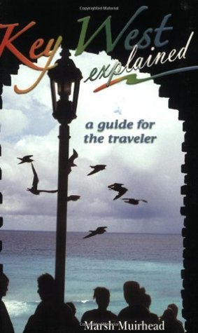 Key West Explained - a guide for the traveler by Marsh Muirhead | Goodreads