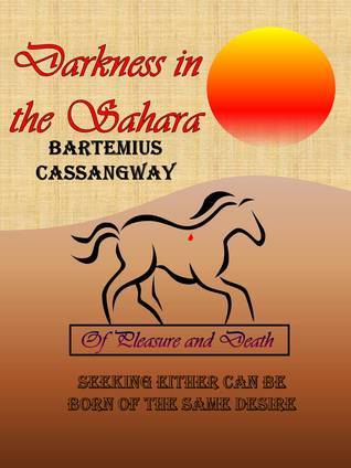 Darkness in the Sahara, Of Pleasure and Death by Bartemius Cassangway ...