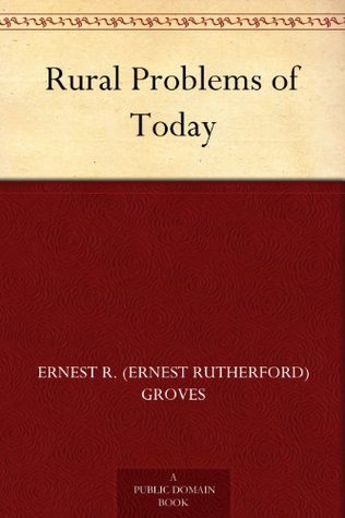 Rural Problems of Today by Ernest R. (Ernest Rutherford) Groves | Goodreads