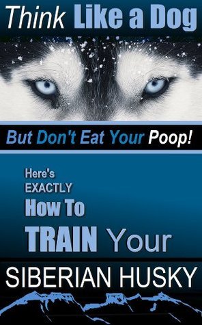 Siberian Husky, Siberian Husky Training A: Think Like a Dog, But Don’t ...