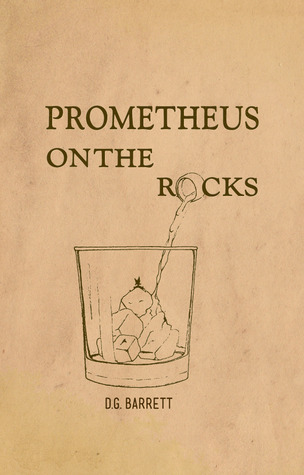 Prometheus on the Rocks by D.G. Barrett | Goodreads