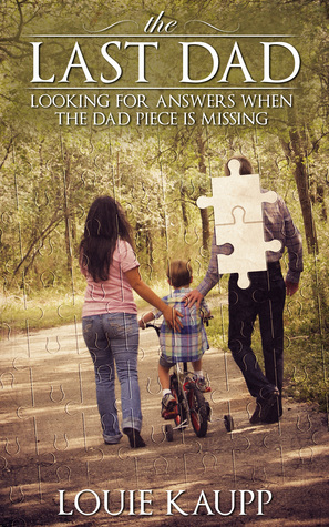The Last Dad: Looking for Answers When the Dad Piece is Missing by ...