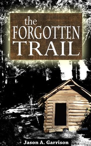 The Forgotten Trail by Jason A. Garrison | Goodreads