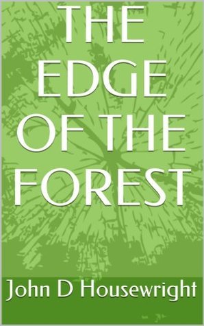 The Edge of the Forrest by John D. Housewright | Goodreads