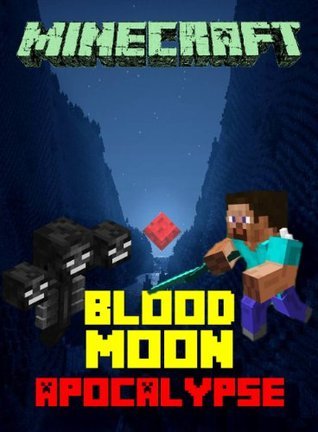Minecraft: Legend of the Blood Moon Apocalypse by Hal Jordan | Goodreads