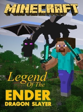 Minecraft: Legend of the Ender Dragon Slayer by Hal Jordan | Goodreads