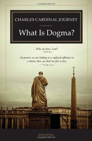 What Is Dogma? by Charles Cardinal Journet | Goodreads