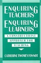 Enquiring Teachers, Enquiring Learners: A Constructivist Approach for ...