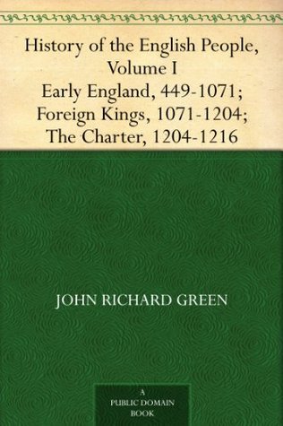 History of the English People, Volume I Early England, 449-1071 ...