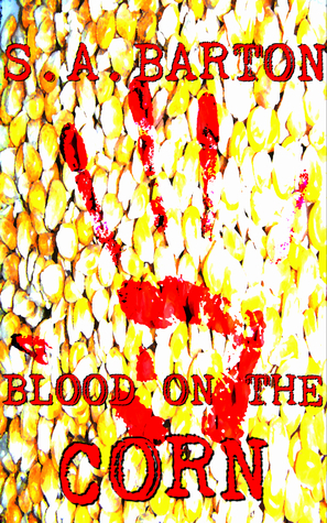 Blood on the Corn by S.A. Barton | Goodreads