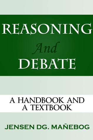 Reasoning and Debate: A Handbook and a Textbook by Jensen DG. Mañebog ...