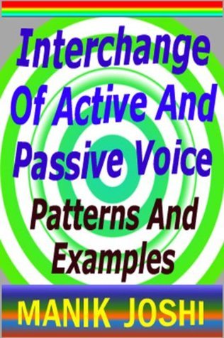 Interchange of Active and Passive Voice: Patterns and Examples by Manik ...