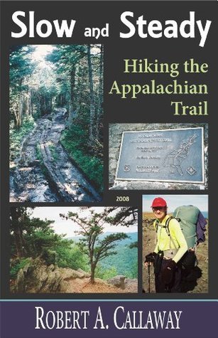 Slow and Steady: Hiking the Appalachian Trail by Robert A. Callaway ...