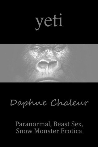 Yeti: Paranormal, Beast Sex, Snow Monster Erotica by Daphne Chaleur ...