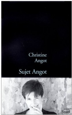 Sujet Angot by Christine Angot | Goodreads