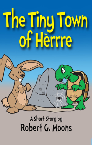 The Tiny Town of Hèrrre by Robert G. Moons | Goodreads