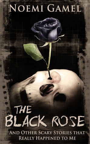 The Black Rose And Other Scary Stories That Really Happened To Me! by ...