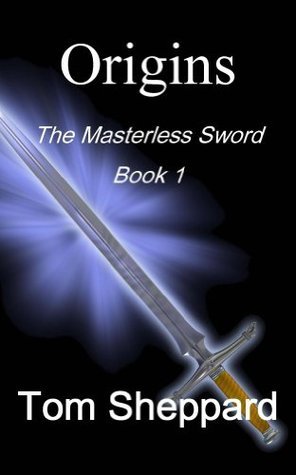 Origins: The Masterless Sword Book 1 by Tom Sheppard | Goodreads