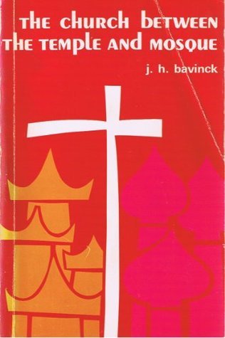 The Church Between Temple and Mosque by Johan Herman Bavinck | Goodreads