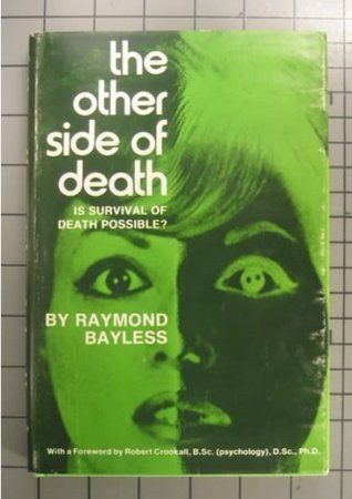 The other side of death; by Raymond Bayless | Goodreads