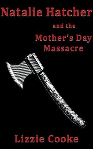 Natalie Hatcher and the Mother's Day Massacre by Lizzie Cooke | Goodreads