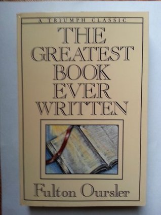 The Greatest Book Ever Written by Fulton Oursler | Goodreads