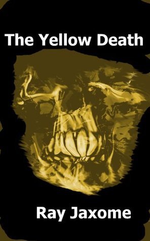 The Yellow Death by Ray Jaxome | Goodreads
