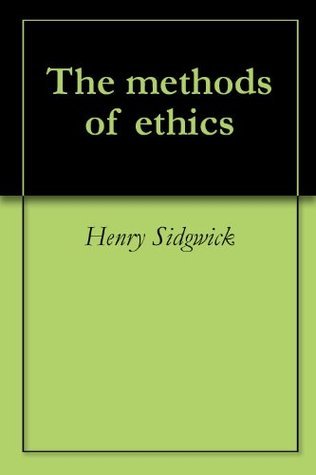 The methods of ethics by Henry Sidgwick | Goodreads