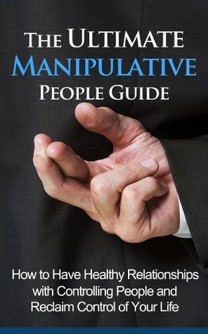 The Ultimate Manipulative People Guide: How to Have Healthy ...