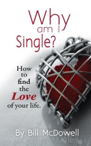 Why Am I Single?: How to find the love of your life. Learn the Mistakes ...