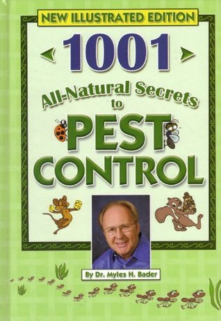 1001 All-Natural Secrets to Pest Control by Myles H. Bader | Goodreads