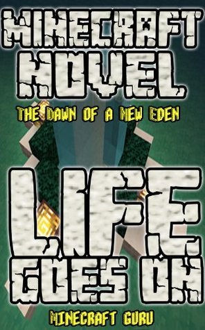 Life Goes On... (The Dawn of a New Eden Book 4) by Minecraft Books ...