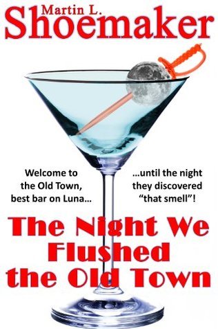 The Night We Flushed the Old Town by Martin L. Shoemaker | Goodreads