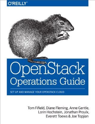 OpenStack Operations Guide: Set Up and Manage Your OpenStack Cloud by Tom Fifield | Goodreads