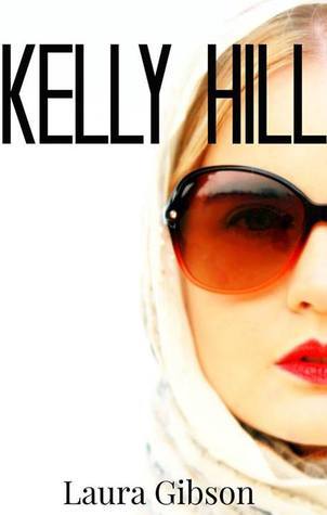 Kelly Hill (Book 1) by Laura Gibson | Goodreads