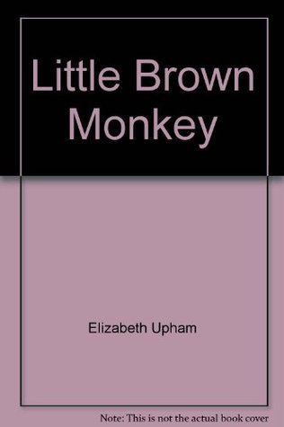 Little Brown Monkey by Elizabeth Norine Upham | Goodreads