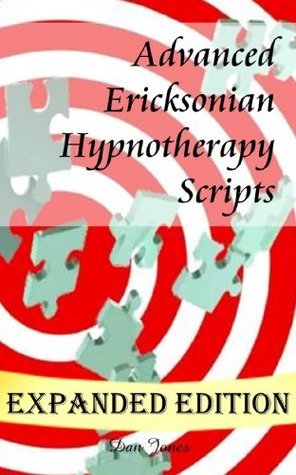 Advanced Ericksonian Hypnotherapy Scripts by Dan Jones | Goodreads