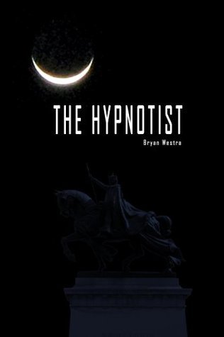 The Hypnotist by Bryan Westra | Goodreads