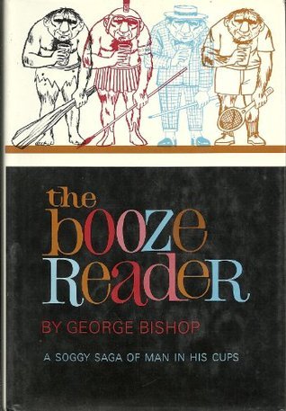 The booze reader; a soggy saga of man in his cups by George Victor ...