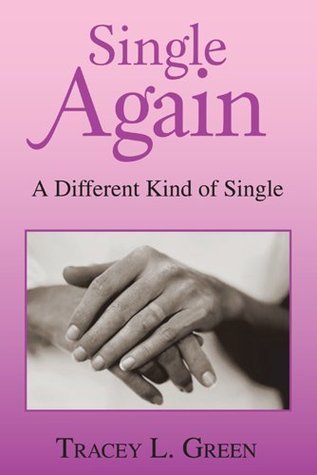 Single Again: A Different Kind of Single by Tracey L. Green | Goodreads