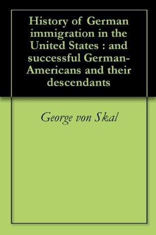 History of German immigration in the United States : and successful ...