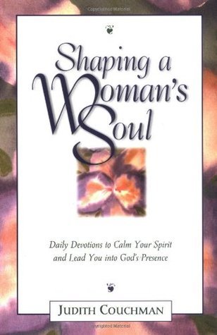 Shaping a Woman's Soul by Judith Couchman | Goodreads