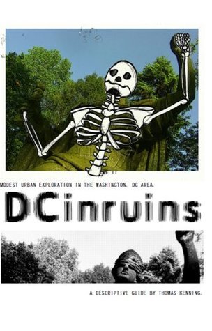 DCinruins: A Guide to Urban Exploration in Washington, DC by Thomas ...