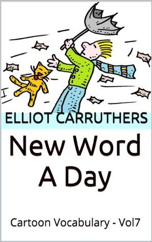 New Word A Day: Cartoon Vocabulary - Vol7 by Elliot Carruthers | Goodreads