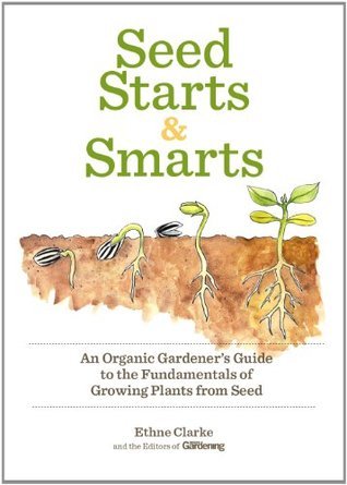Seed Starts & Smarts: An Organic Gardener's Guide to the Fundamentals ...