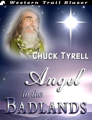Angel in the Badlands by Chuck Tyrell | Goodreads