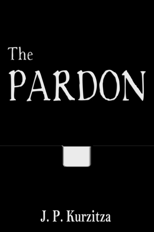 The Pardon by J.P. Kurzitza | Goodreads