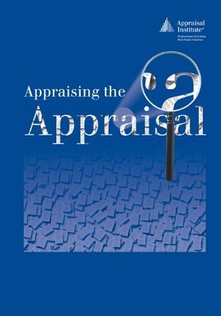 Appraising the Appraisal: The Art of Appraisal Review by Richard C ...